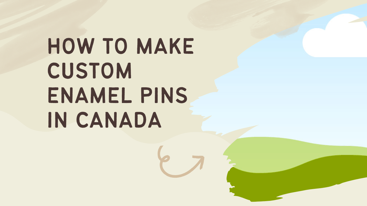 HOW TO MAKE CUSTOM ENAMEL PINS IN CANADA - Custom Pin - CA